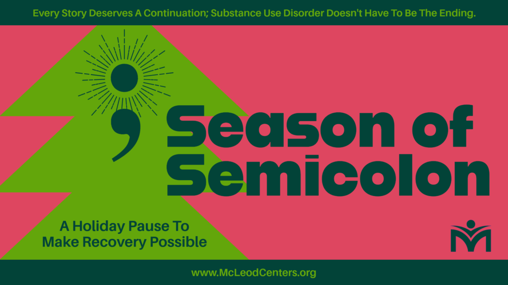 Season Of Semicolon; A Holiday Pause For Recovery - McLeod Centers For ...